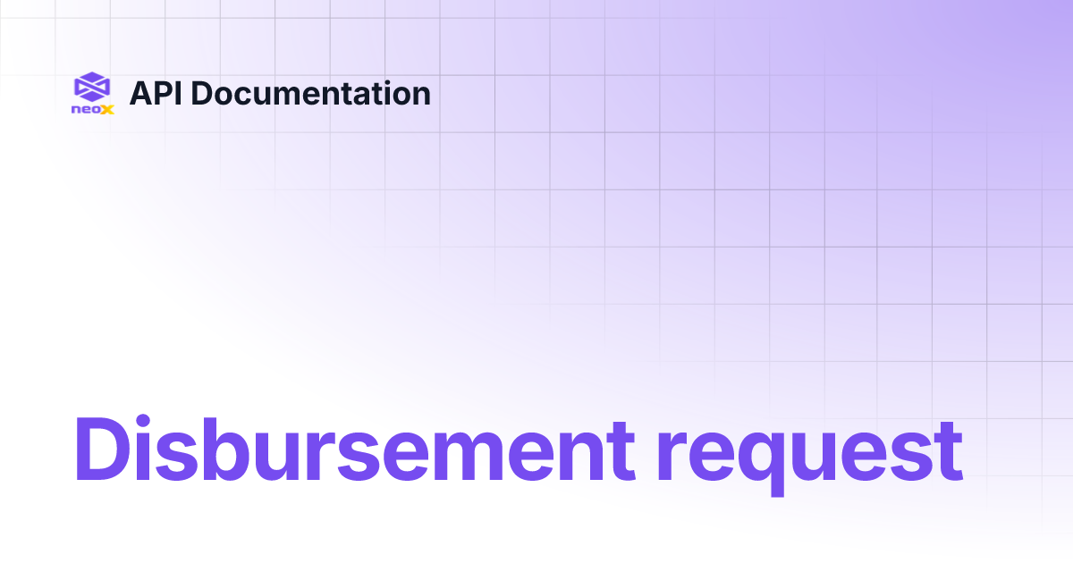 Disbursement request | NeoX documents v.2 | API Documentation