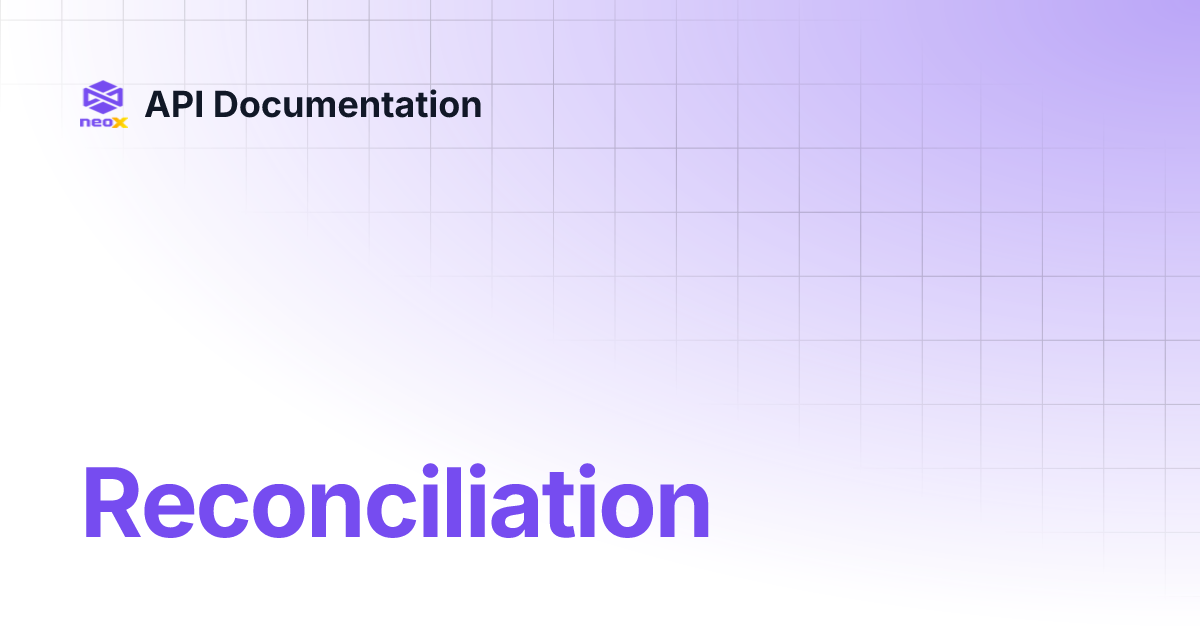 Reconciliation | NeoX documents v.2 | API Documentation