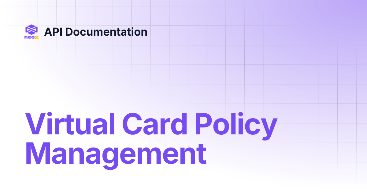 Virtual Card Policy Management | NeoX documents v.2 | API Documentation